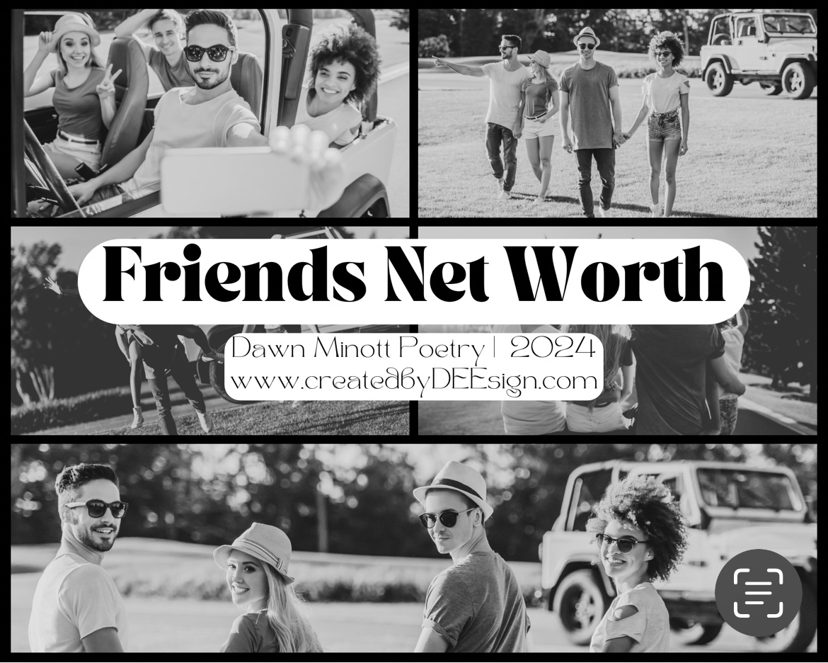 Friends Net Worth ©Dawn Minott |a Dectina Refrain – Poems & More
